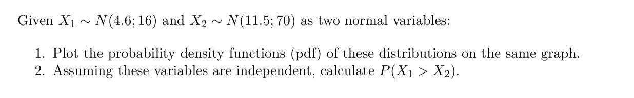 Solved Given x1∼N(4.6;16) ﻿and x2∼N(11.5;70) ﻿as two normal | Chegg.com