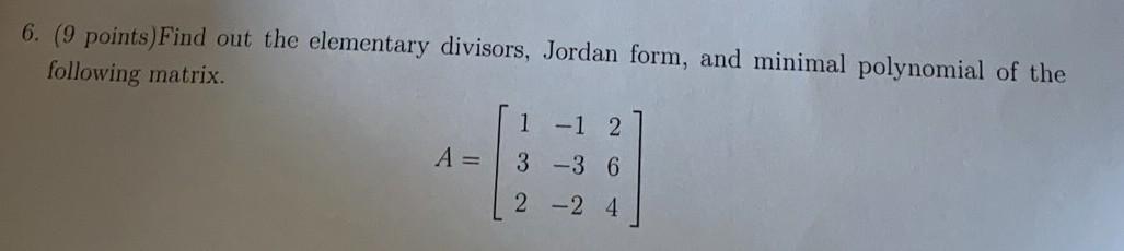Solved 6. (9 points)Find out the elementary divisors, Jordan | Chegg.com