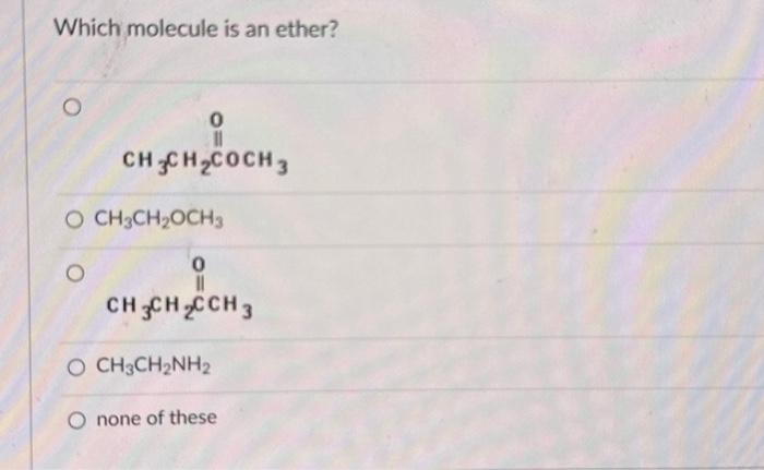 Solved Which molecule is an ether? CH3CH2OCH3 CH3CH2NH2 none | Chegg.com