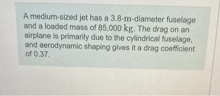 Solved A medium-sized jet has a 3.8-m-diameter fuselage and | Chegg.com
