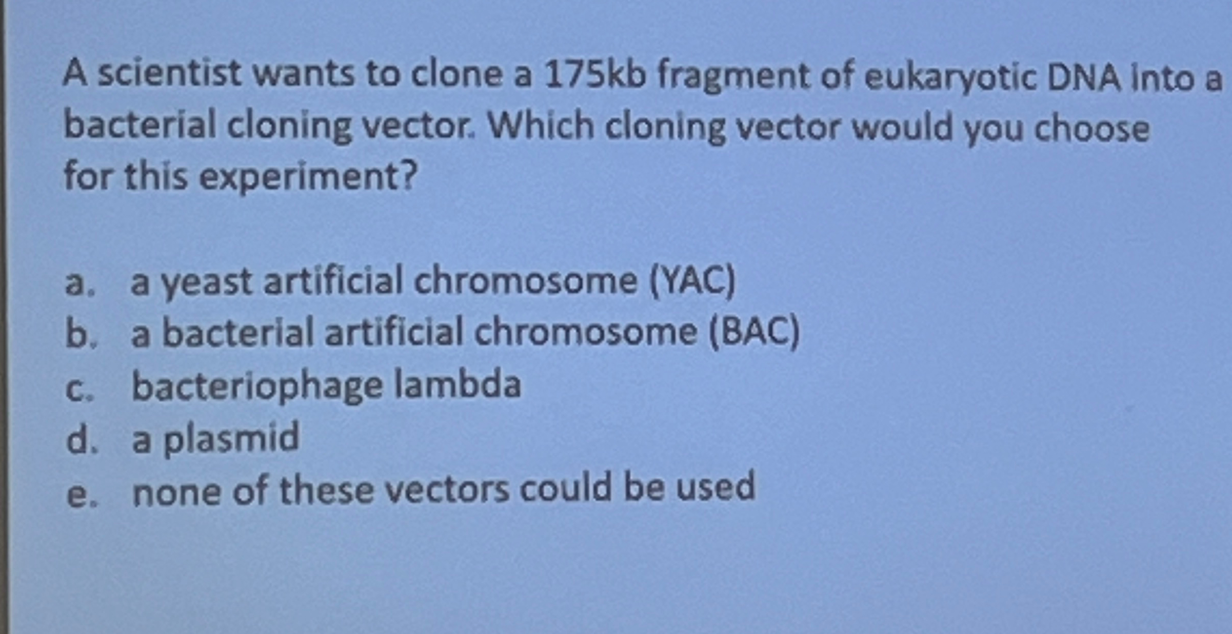 Solved A scientist wants to clone a 175kb ﻿fragment of | Chegg.com