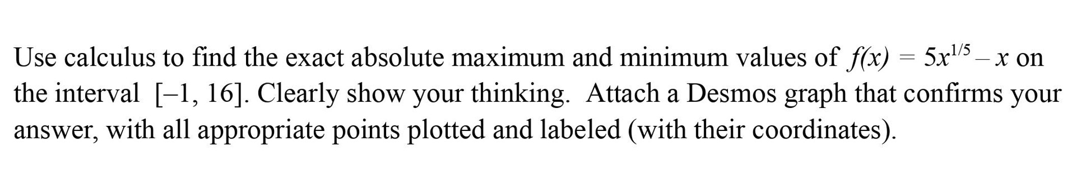 Solved Use calculus to find the exact absolute maximum and | Chegg.com
