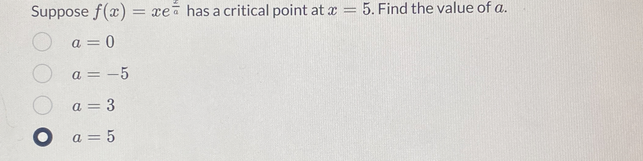 Solved Suppose f(x)=xe1a ﻿has a critical point at x=5. ﻿Find | Chegg.com