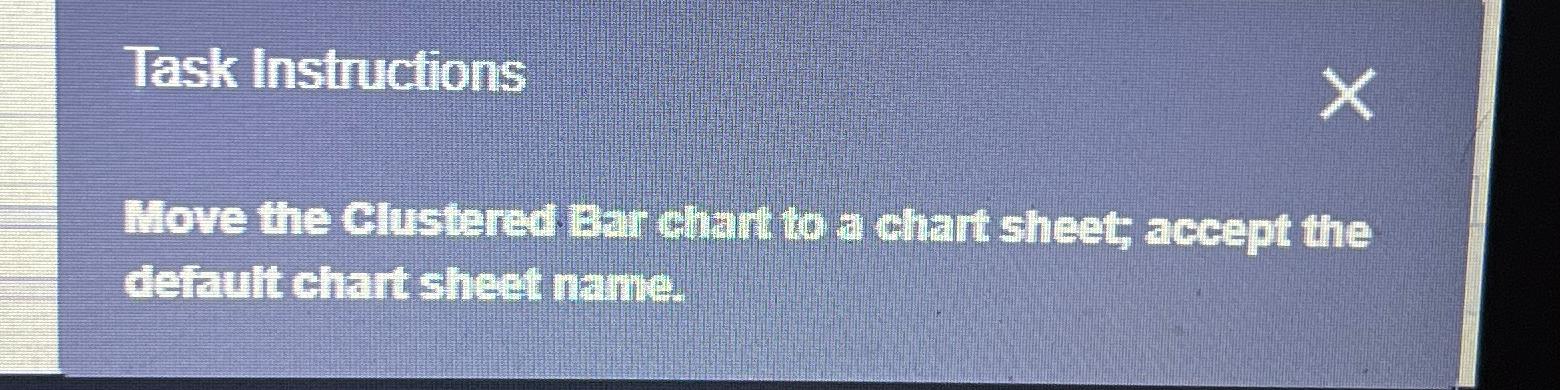 Solved Task InstructionsMove the Clustered an chart to a | Chegg.com