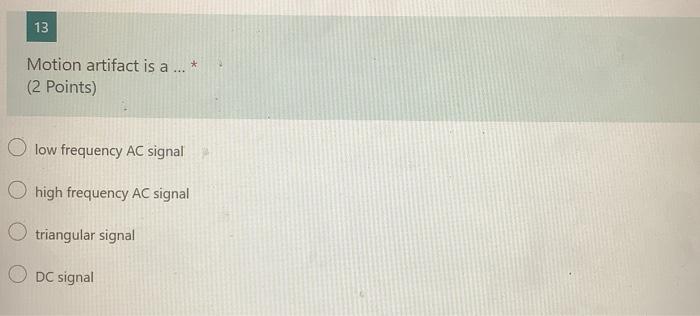 Solved 13 Motion artifact is a ... * (2 Points) low | Chegg.com