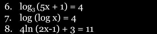 Solved 6. log3(5x+1)=4 7. log(logx)=4 8. 4ln(2x−1)+3=11 | Chegg.com