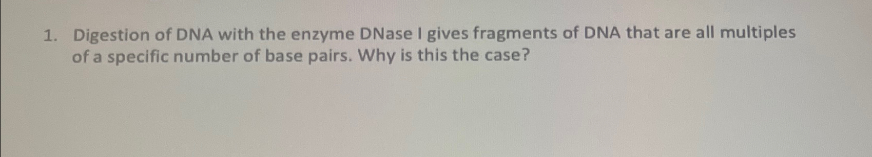 Digestion of DNA with the enzyme DNase I gives | Chegg.com