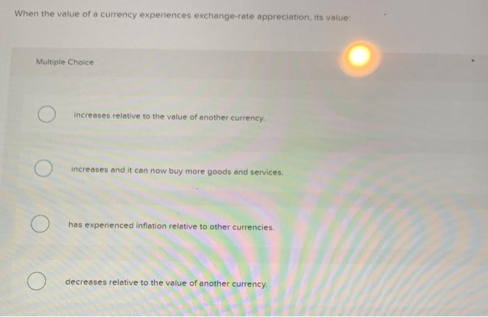 Solved When the value of a currency experiences | Chegg.com