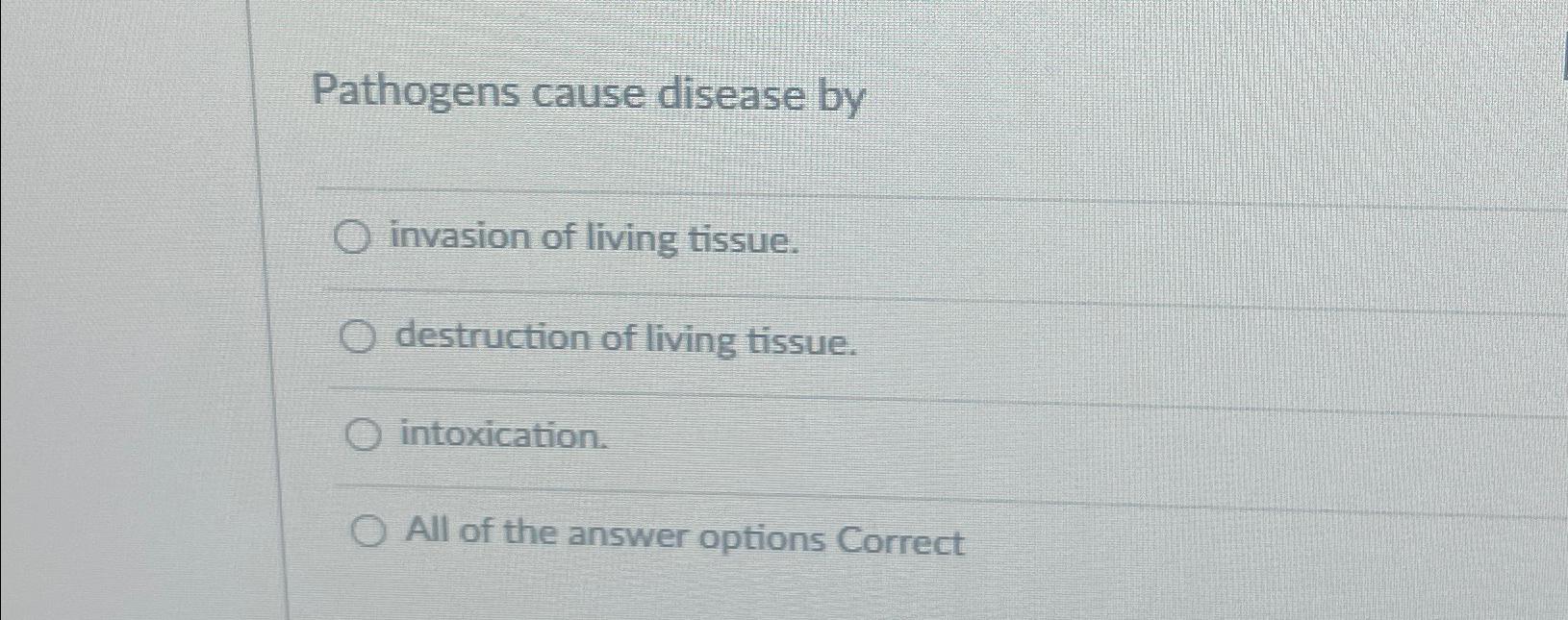 Solved Pathogens cause disease byinvasion of living | Chegg.com