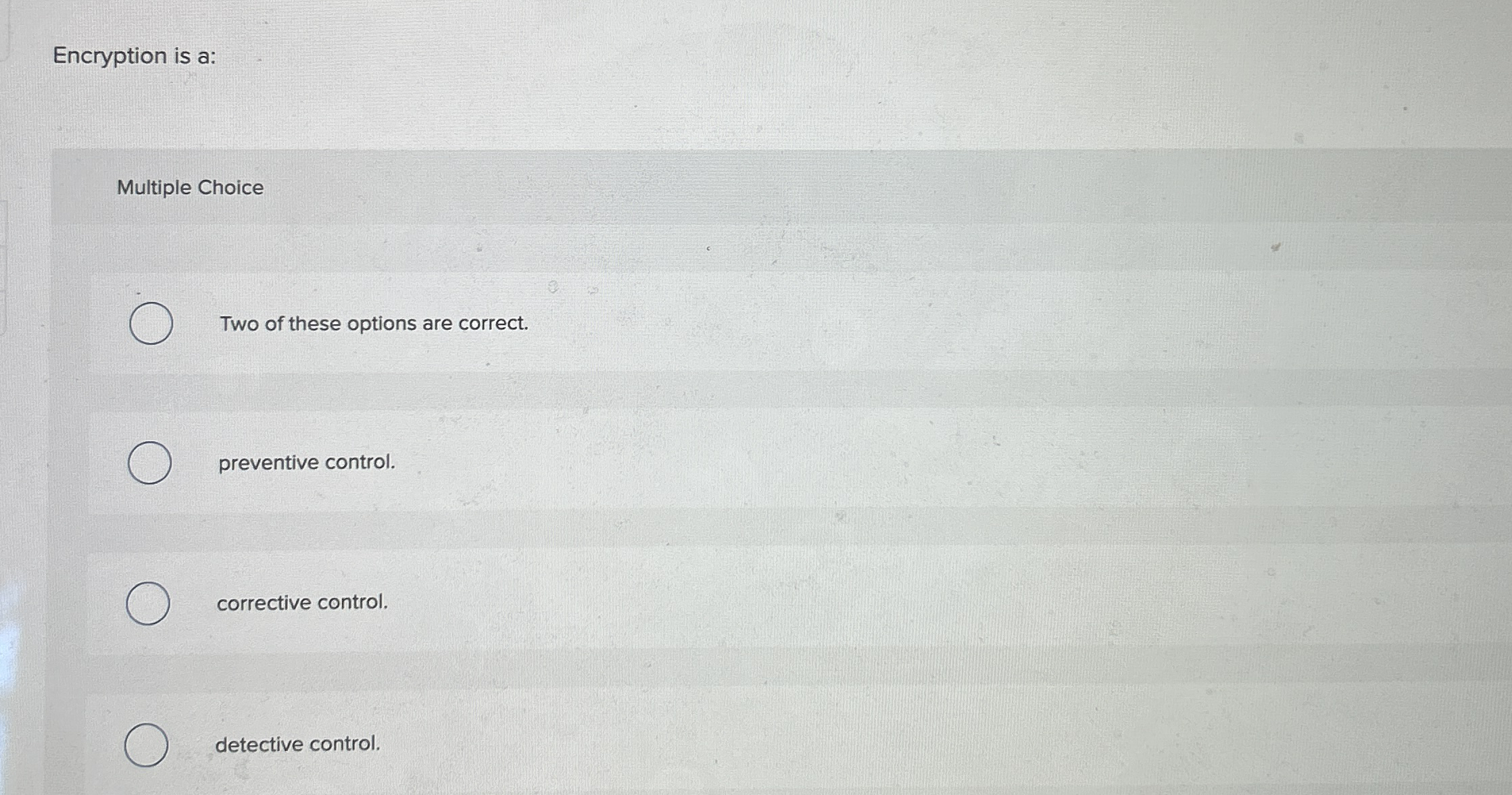Solved Encryption is a:Multiple ChoiceTwo of these options | Chegg.com