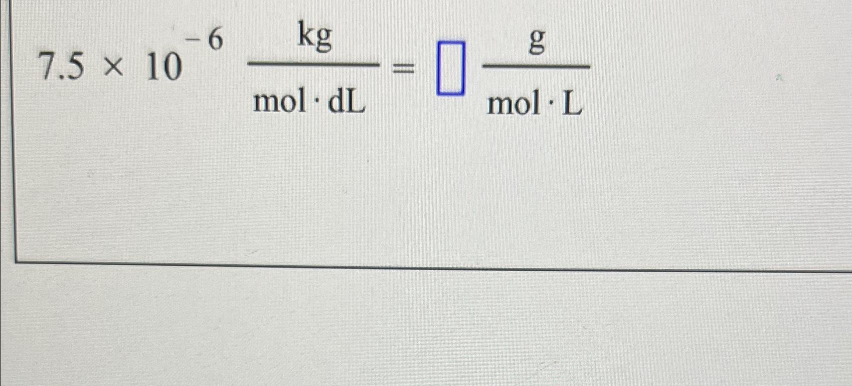 Solved 7.5×10-6kgmol*dL=-gmol*L | Chegg.com