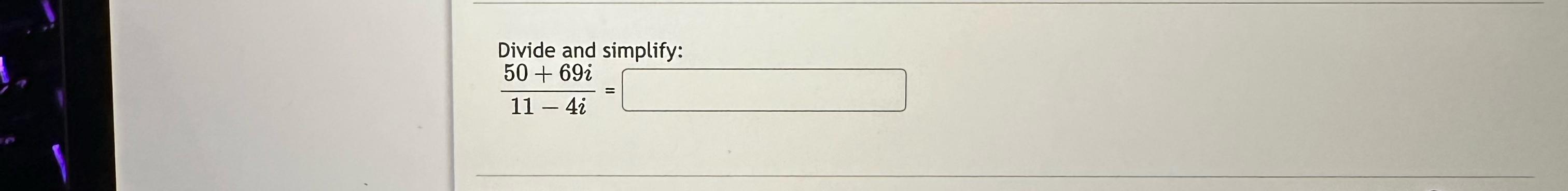 Solved Divide and simplify:50+69i11-4i= | Chegg.com