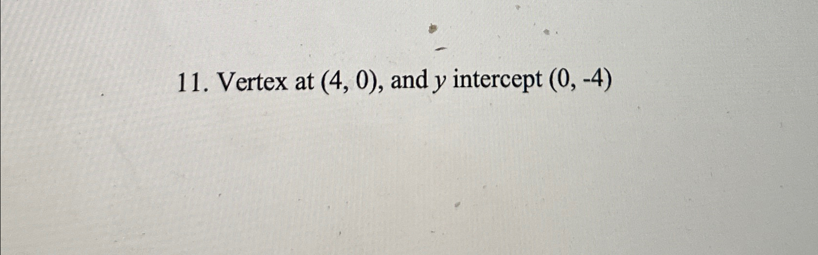 Solved Vertex at (4,0), ﻿and y ﻿intercept (0,-4) | Chegg.com