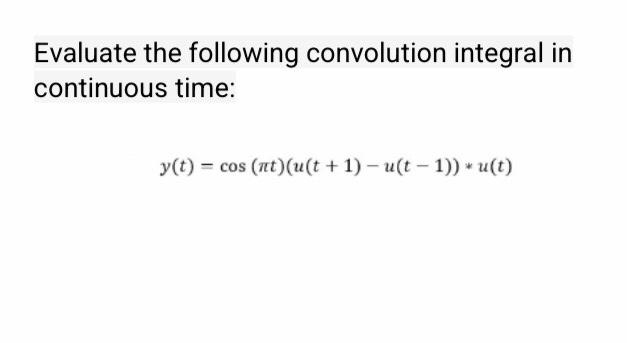 Solved Evaluate the following convolution integral in | Chegg.com