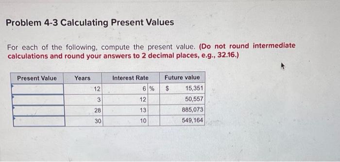 Solved Problem 4-3 Calculating Present Values For each of | Chegg.com Solved Problem 4-3 Calculating Present Values For each of | Chegg.com