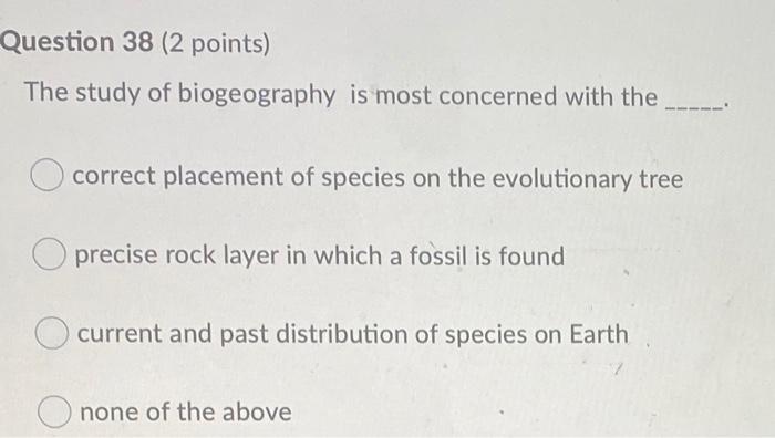 Solved Question 38 (2 points) The study of biogeography is | Chegg.com