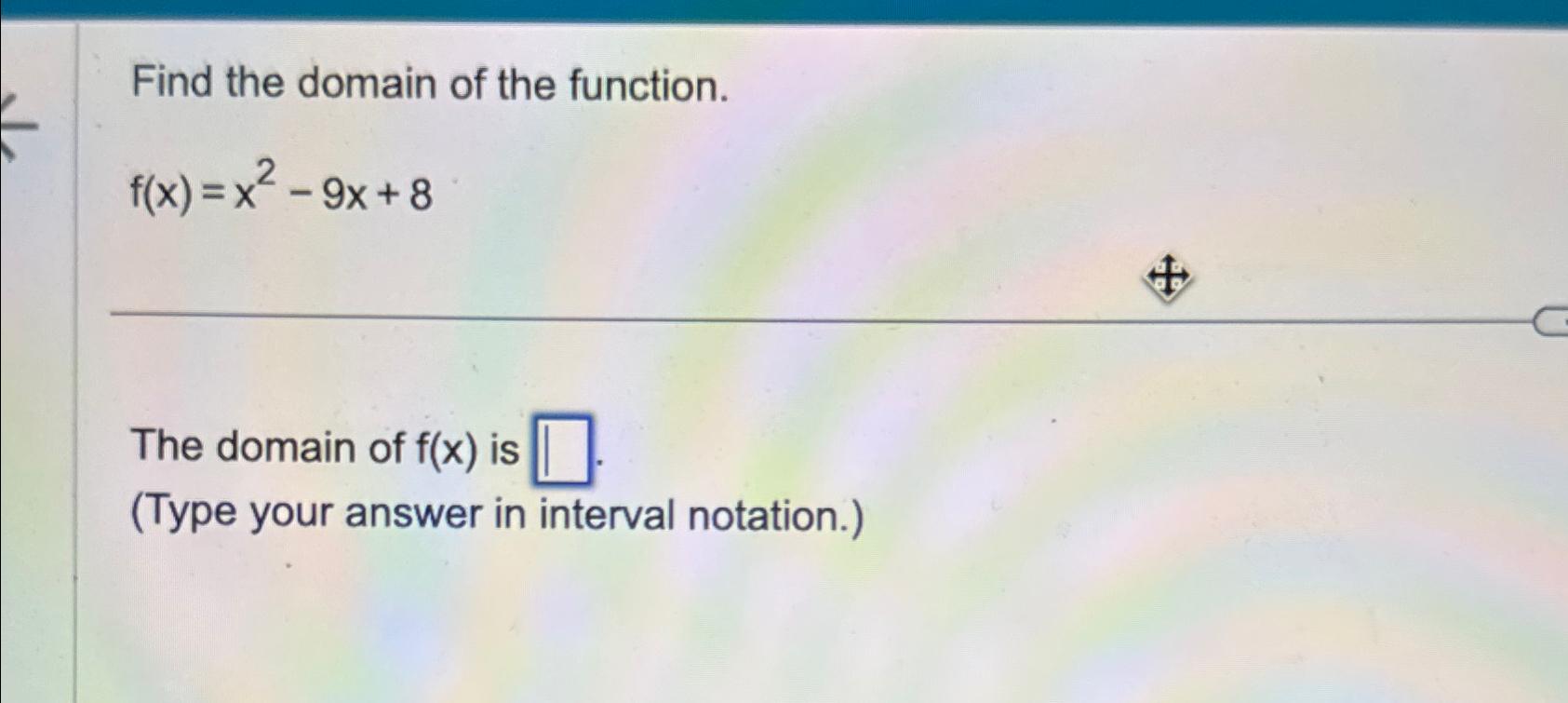 Solved Find the domain of the function.f(x)=x2-9x+8The | Chegg.com