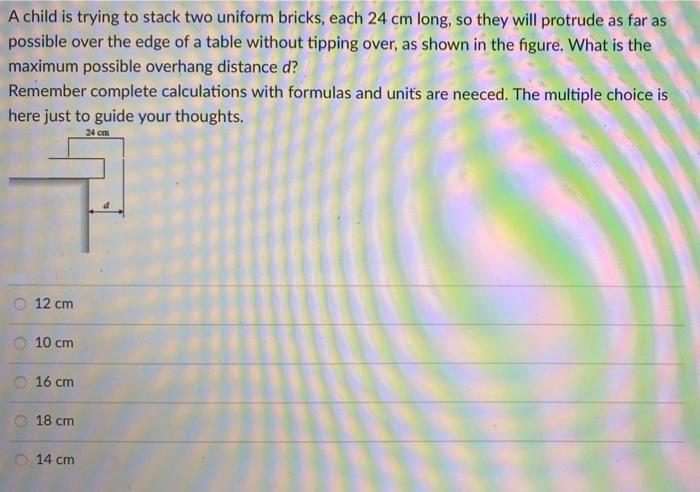 Solved A child is trying to stack two uniform bricks, each | Chegg.com