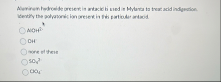 Solved Aluminum hydroxide present in antacid is used in | Chegg.com