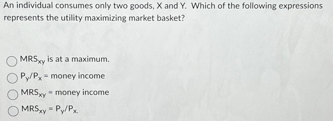 Solved An individual consumes only two goods, x ﻿and Y. | Chegg.com