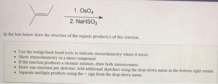 Solved 1. OsO4 2. NaHSO3 In the box below draw the structure | Chegg.com