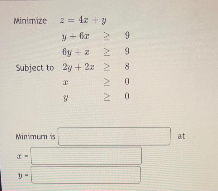 Solved Minimize Subject to yz=4x+yy+6x≥96y+x≥92y+2x≥8x≥≥≥ | Chegg.com