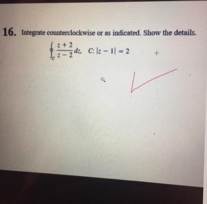Solved 16. Integrate counterclockwise or as indicated. Show | Chegg.com