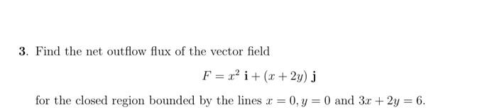 Solved 3. Find the net outflow flux of the vector field | Chegg.com