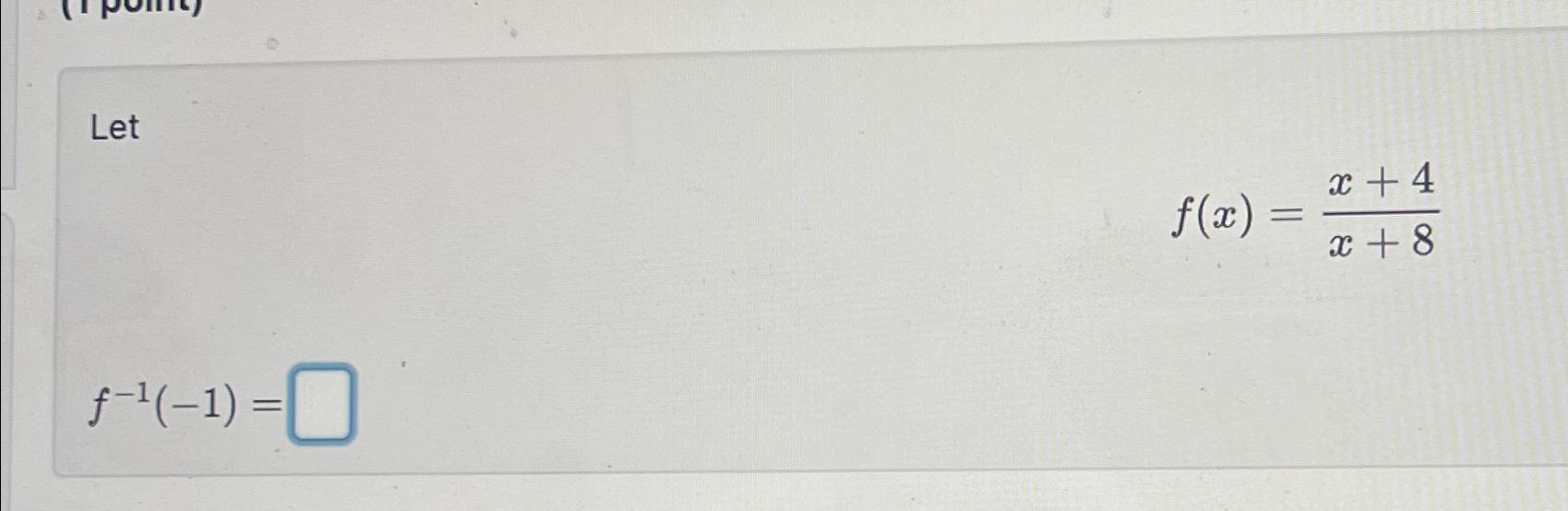 Solved Letf(x)=x+4x+8f-1(-1)= | Chegg.com