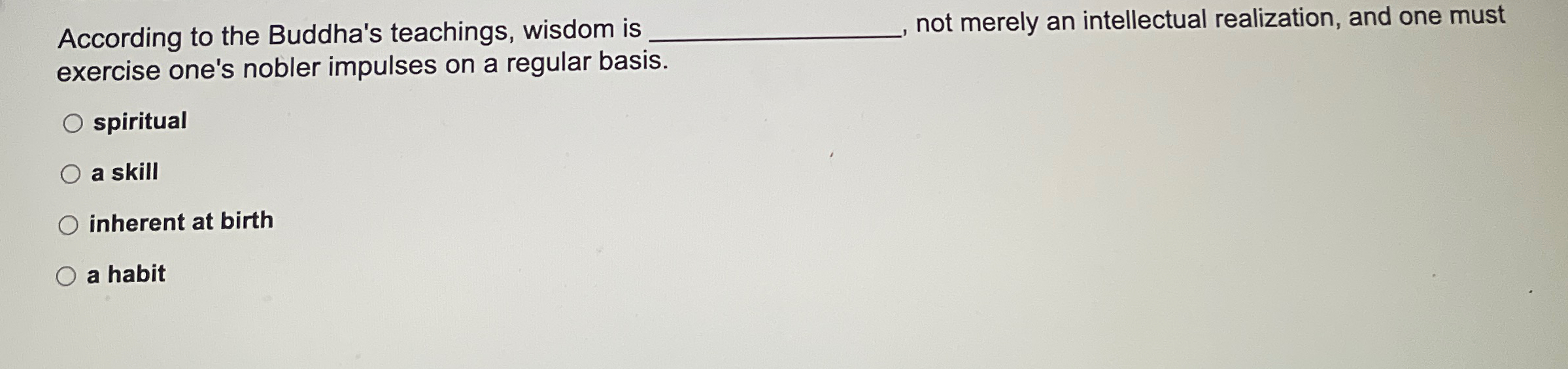 Solved According to the Buddha's teachings, wisdom is q, , | Chegg.com