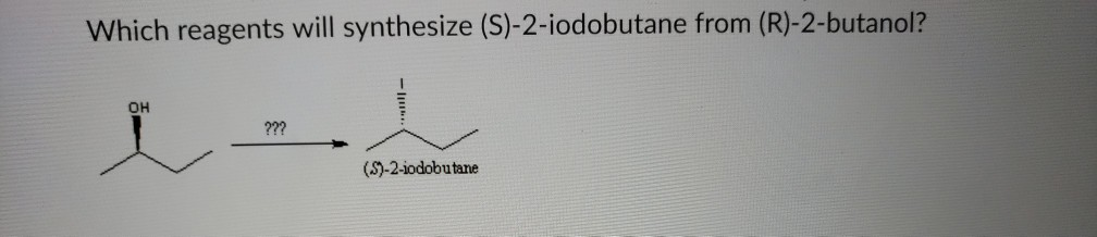 Solved Which reagents will synthesize (S)-2-iodobutane from | Chegg.com