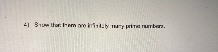 Solved 4) Show that there are infinitely many prime numbers. | Chegg.com