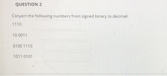 Solved QUESTION 2 Convert the following numbers from signed | Chegg.com
