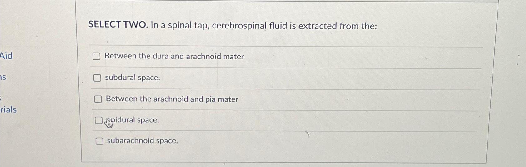Solved SELECT TWO. In a spinal tap, cerebrospinal fluid is | Chegg.com