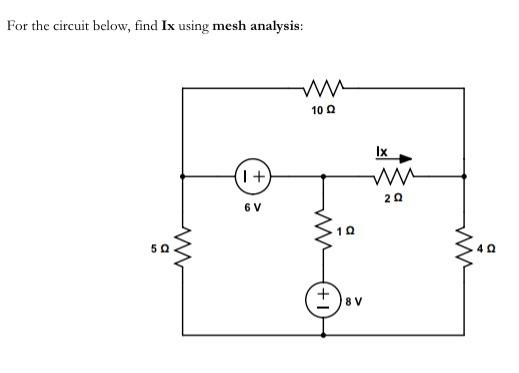 Solved For the circuit below, find Ix using mesh analysis: | Chegg.com