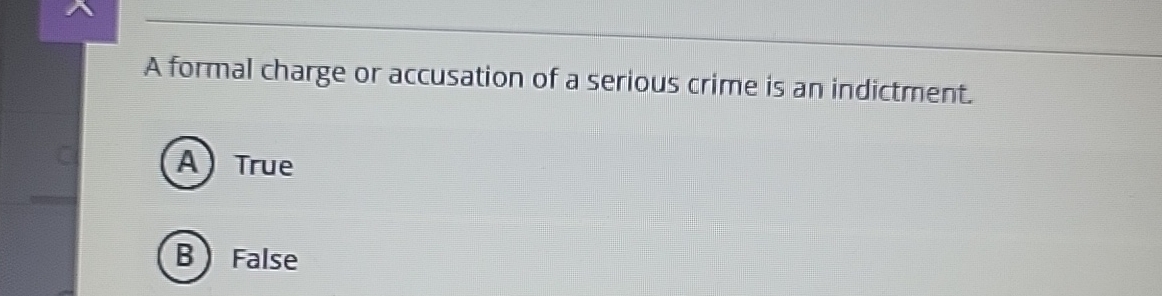 Solved tA formal charge or accusation of a serious crime is | Chegg.com
