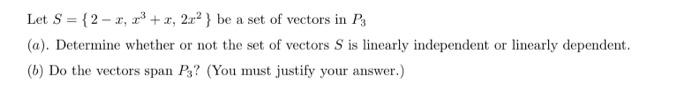 Solved Let S={2−x,x3+x,2x2} be a set of vectors in P3 (a). | Chegg.com