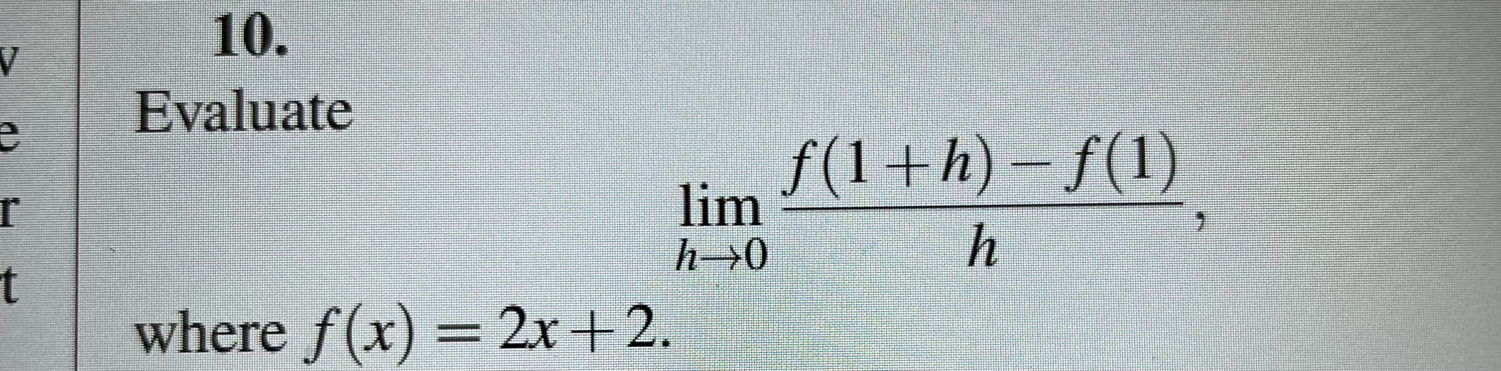 Solved Evaluatelimh→0f(1+h)-f(1)hwhere f(x)=2x+2 | Chegg.com