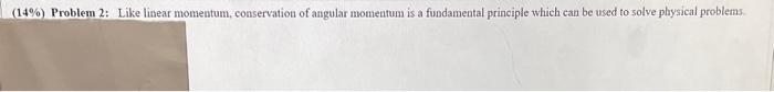 Solved (14\%) Problem 2: Like linear momentum, conservation | Chegg.com