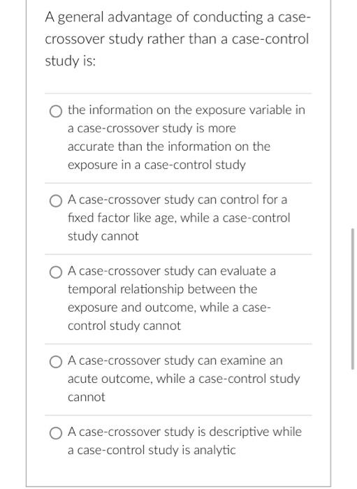 Solved A general advantage of conducting a casecrossover | Chegg.com