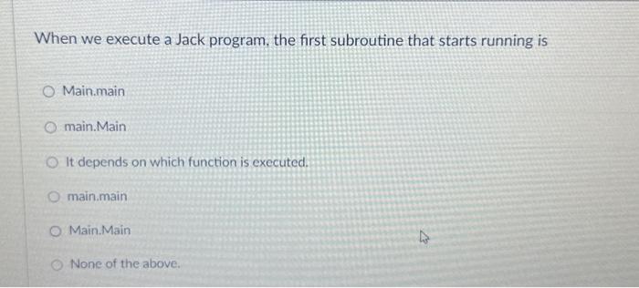 Solved When we execute a Jack program, the first subroutine | Chegg.com