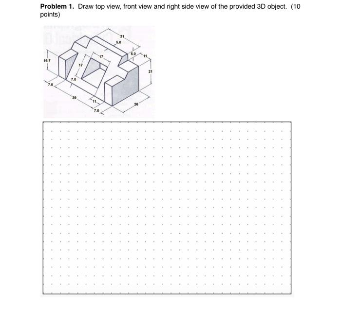 Solved Problem 1. Draw top view, front view and right side | Chegg.com