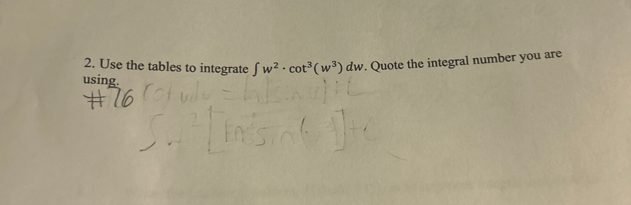 Solved Use the tables to integrate ∫﻿﻿w2*cot3(w3)dw. ﻿Quote | Chegg.com