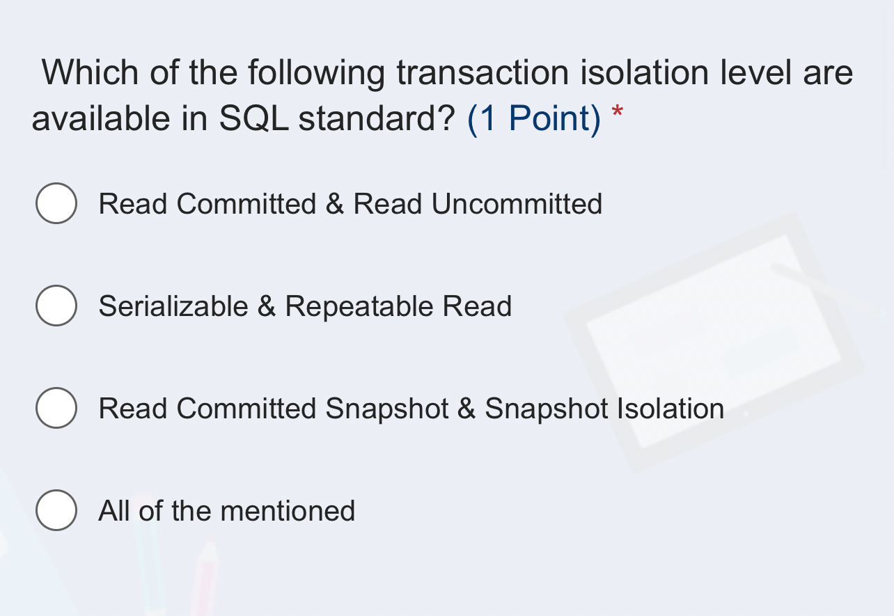 Solved Which of the following transaction isolation level | Chegg.com