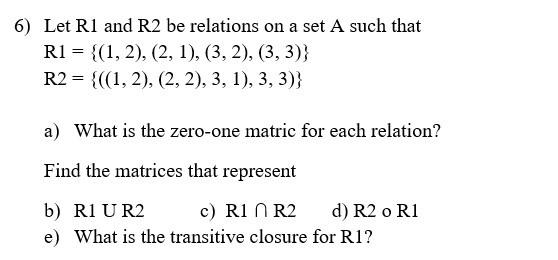 Solved 6) Let R1 and R2 be relations on a set A such that R1 | Chegg.com