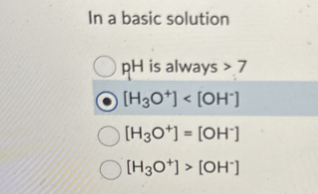 Solved In a basic solutionpH is always | Chegg.com