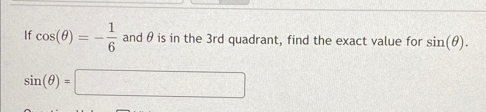 Solved If cos(θ)=-16 ﻿and θ ﻿is in the 3rd quadrant, find | Chegg.com
