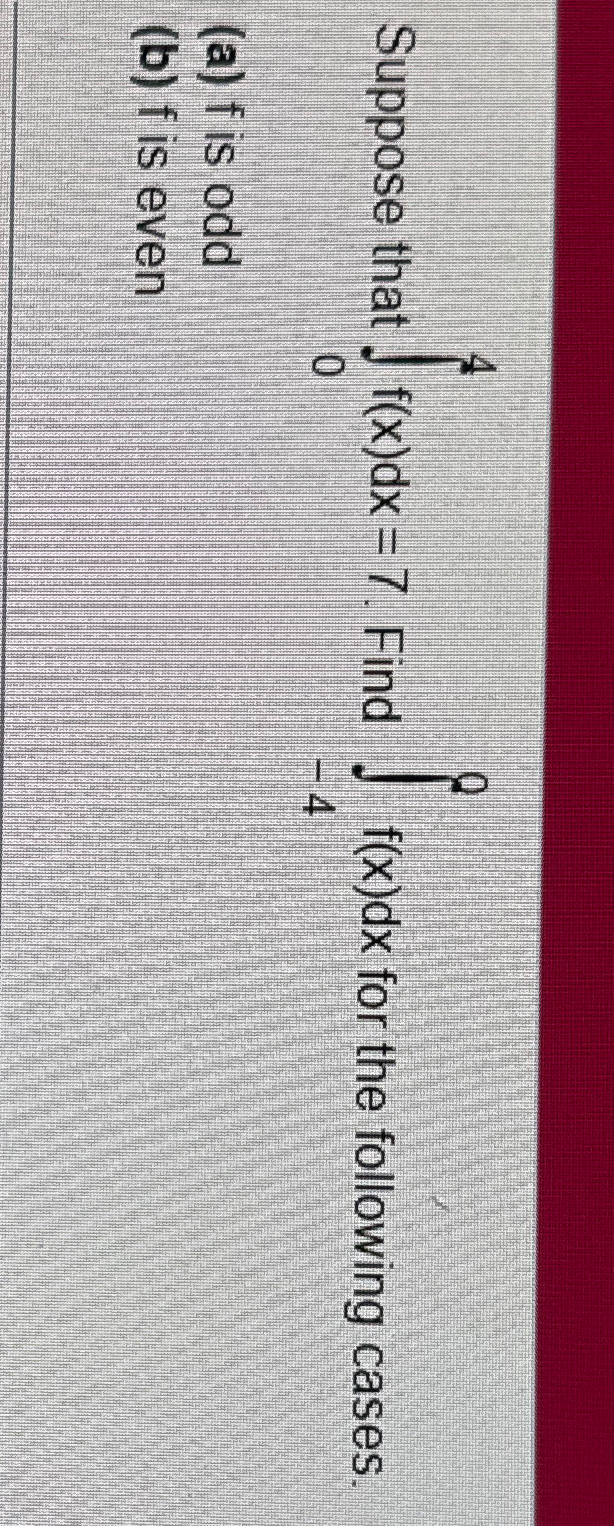 Solved Suppose that ∫04f(x)dx=7. ﻿Find ∫-40f(x)dx ﻿for the | Chegg.com