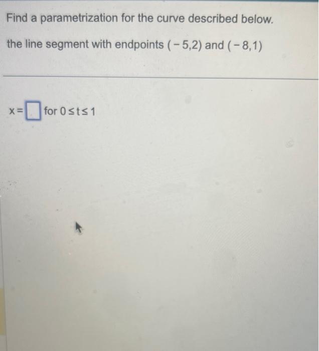 Solved Find a parametrization for the curve described below. | Chegg.com