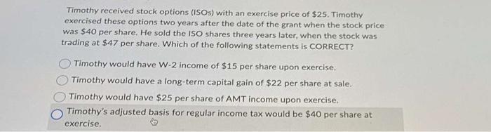 Solved Timothy received stock options (ISOs) with an | Chegg.com